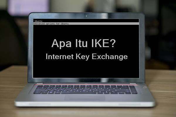 Apa Itu Internet Key Exchange (IKE)? - Data Komputer Apa Itu Internet Key Exchange (IKE)? - Data Komputer