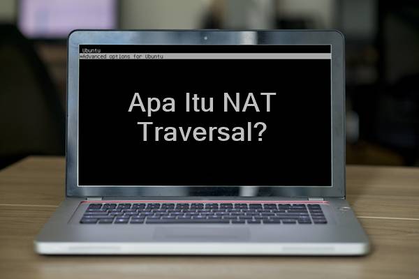 Apa Itu NAT Traversal? - Data Komputer